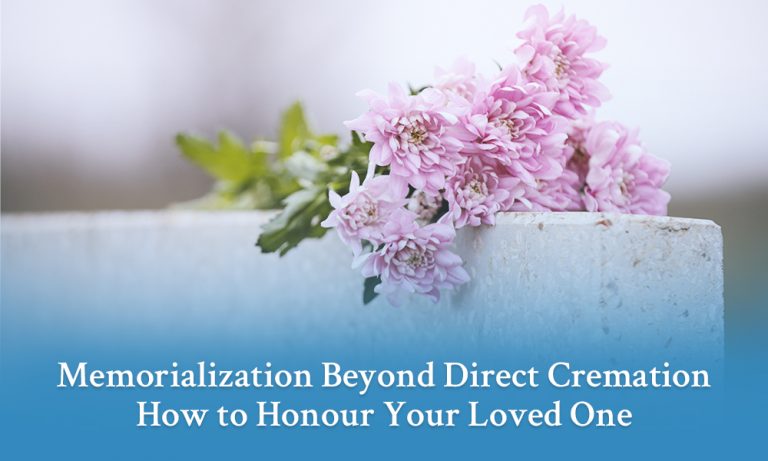 Memorialization Beyond Direct Cremation - How to Honour Your Loved One