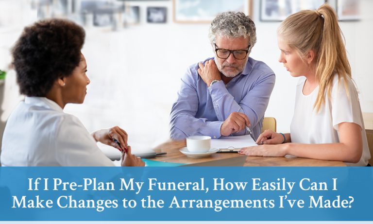 Making Changes to Your Pre-planned Funeral – Yes, You Can!
